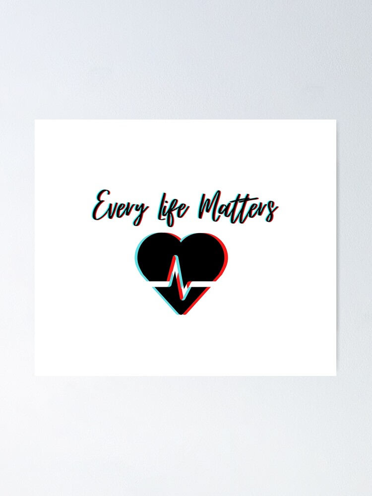 "Every life matters" Poster by Its-Originals | Redbubble