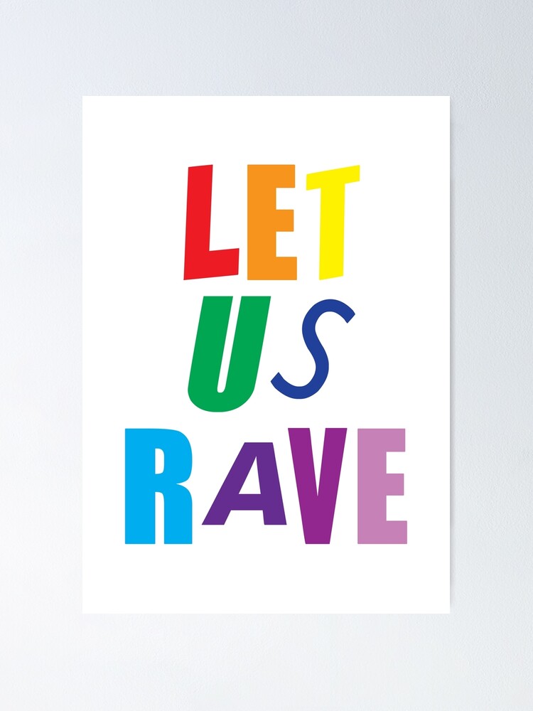 "Let Us Rave" Poster by kineticstomp | Redbubble