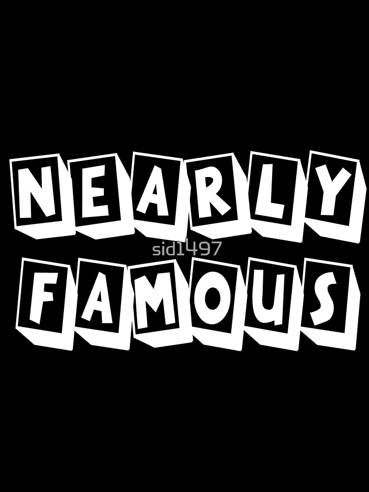 "Nearly famous" Poster by sid1497 | Redbubble
