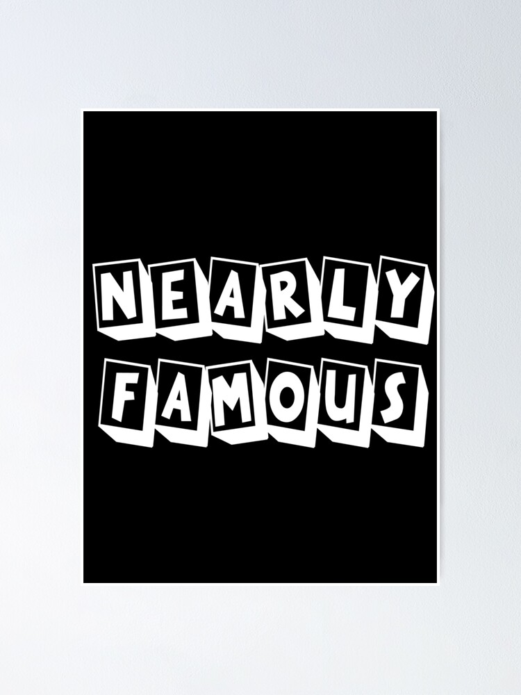 "Nearly famous" Poster by sid1497 | Redbubble