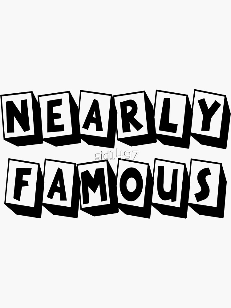 "Nearly famous" Sticker for Sale by sid1497 | Redbubble