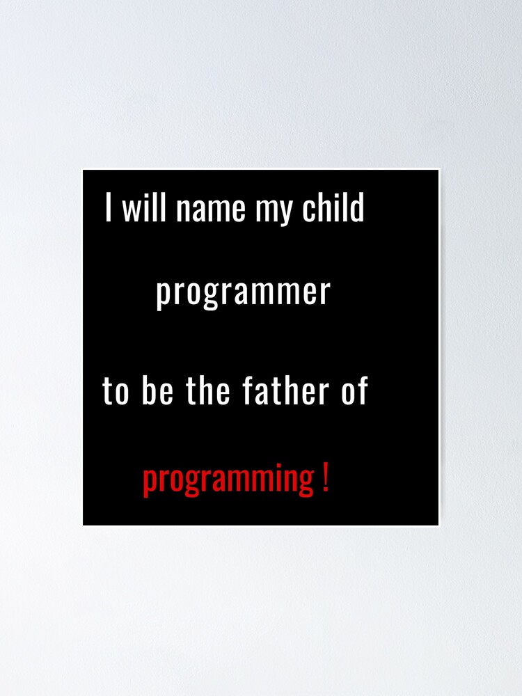 "I will name my child a programmer in order to be the father of ...