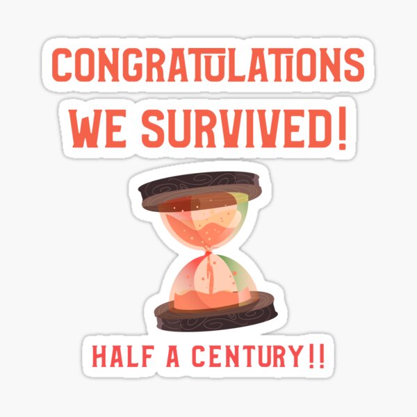 "Congratulations! We survived half a century!" Sticker for Sale by ...