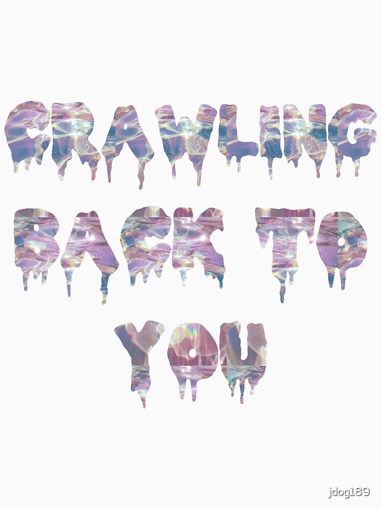 "Crawling Back To You — Holographic" T-shirt for Sale by jdog189 ...