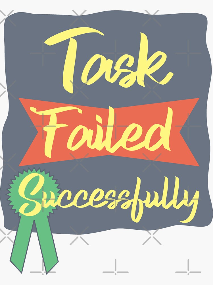 "task failed successfully" Sticker by Yuzar | Redbubble