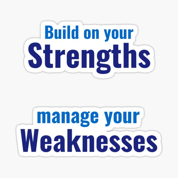 "Build on your strengths, manage you weaknesses" Sticker by ...