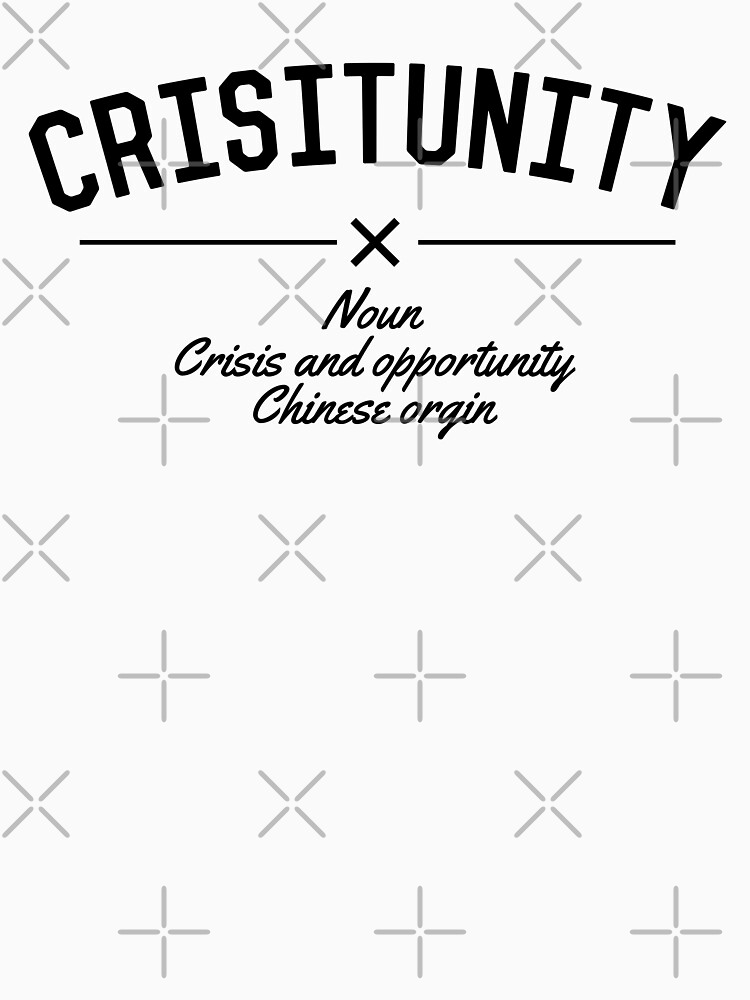 "Crisitunity! - Crisis & Opportunity" T-shirt by newdamage | Redbubble