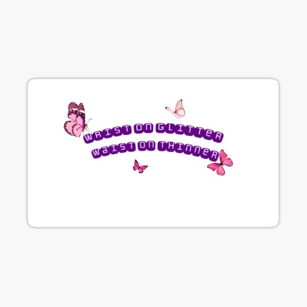 "Wrist on glitter waist on thinner sticker " Sticker for Sale by coraa ...