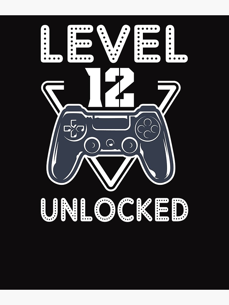 "Level 12 Unlocked - 12th Birthday Classic T-Shirt" Poster by ...