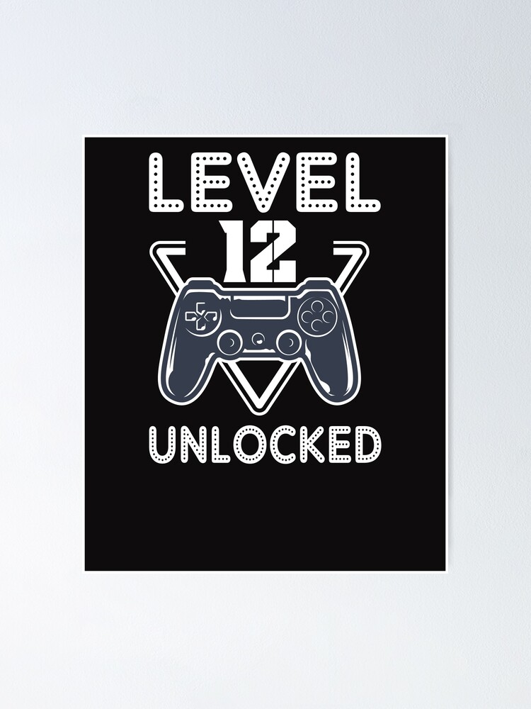 "Level 12 Unlocked - 12th Birthday Classic T-Shirt" Poster by ...