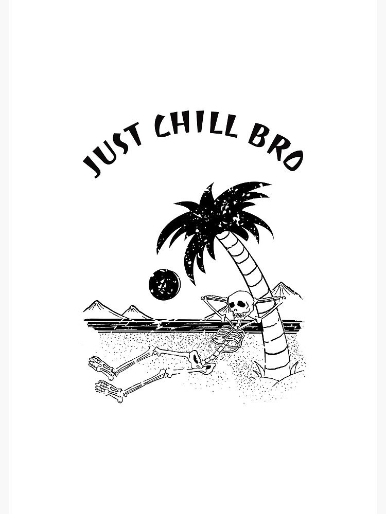 "Just Chill Bro | Mean Memes" Art Print by Zaralux | Redbubble