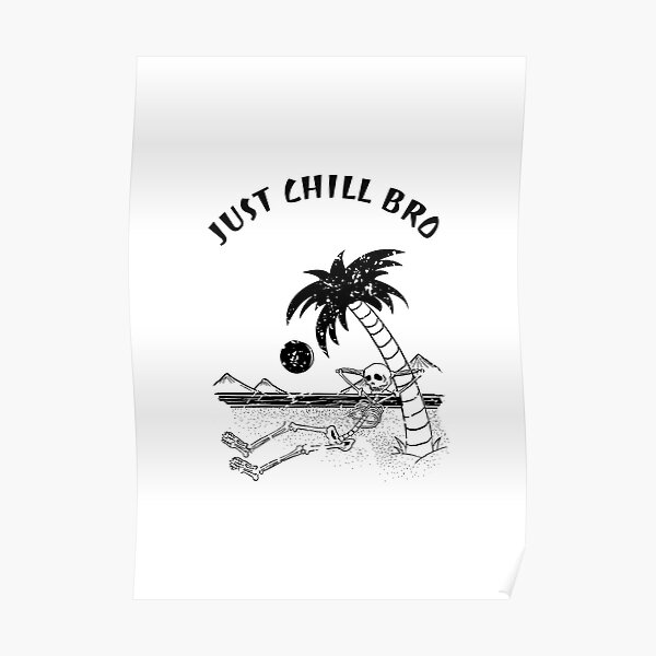 Just Chill Bro Mean Memes Poster For Sale By Zaralux Redbubble