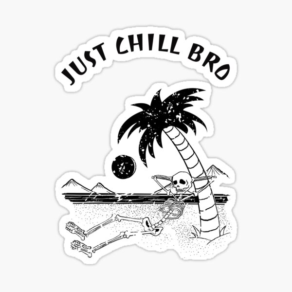 Just Chill Bro Mean Memes Sticker For Sale By Zaralux Redbubble