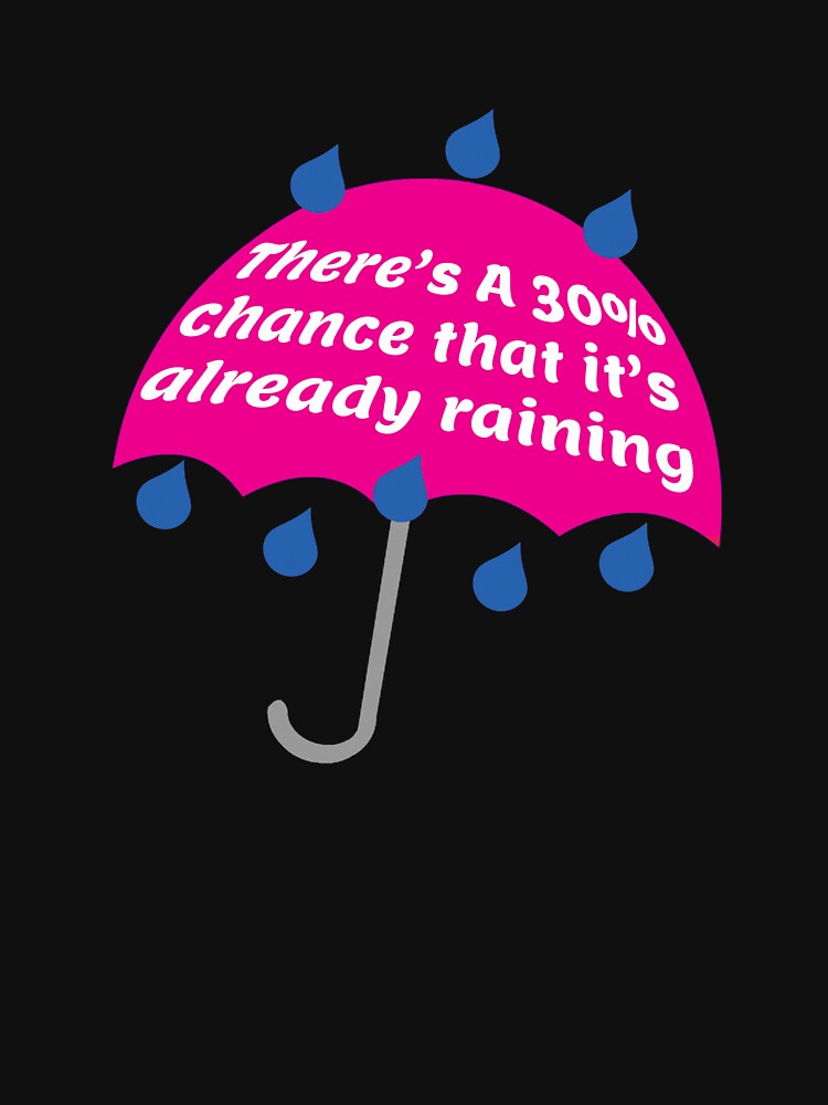 "Mean Girls - 30% Chance It's Already Raining" Essential T-Shirt for ...