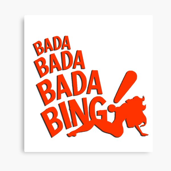 Bada Bing Canvas Prints | Redbubble