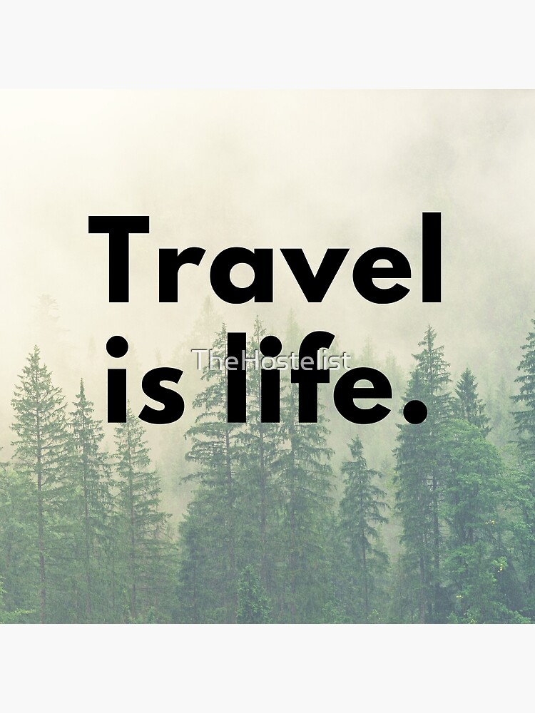 "Travel is life" Poster by TheHostelist | Redbubble