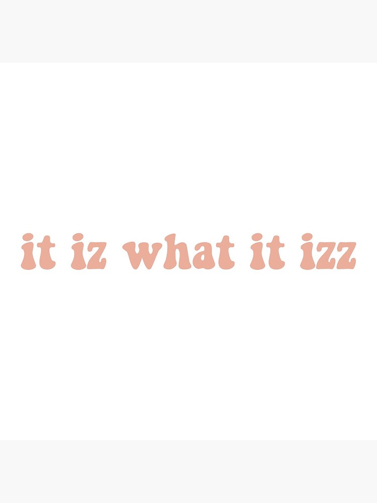 "it iz what it izz " Poster by lohtus | Redbubble