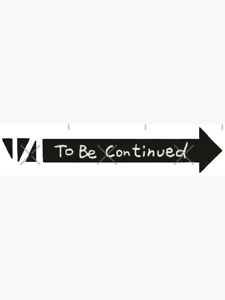 "To be continued" Poster for Sale by Flog7 | Redbubble