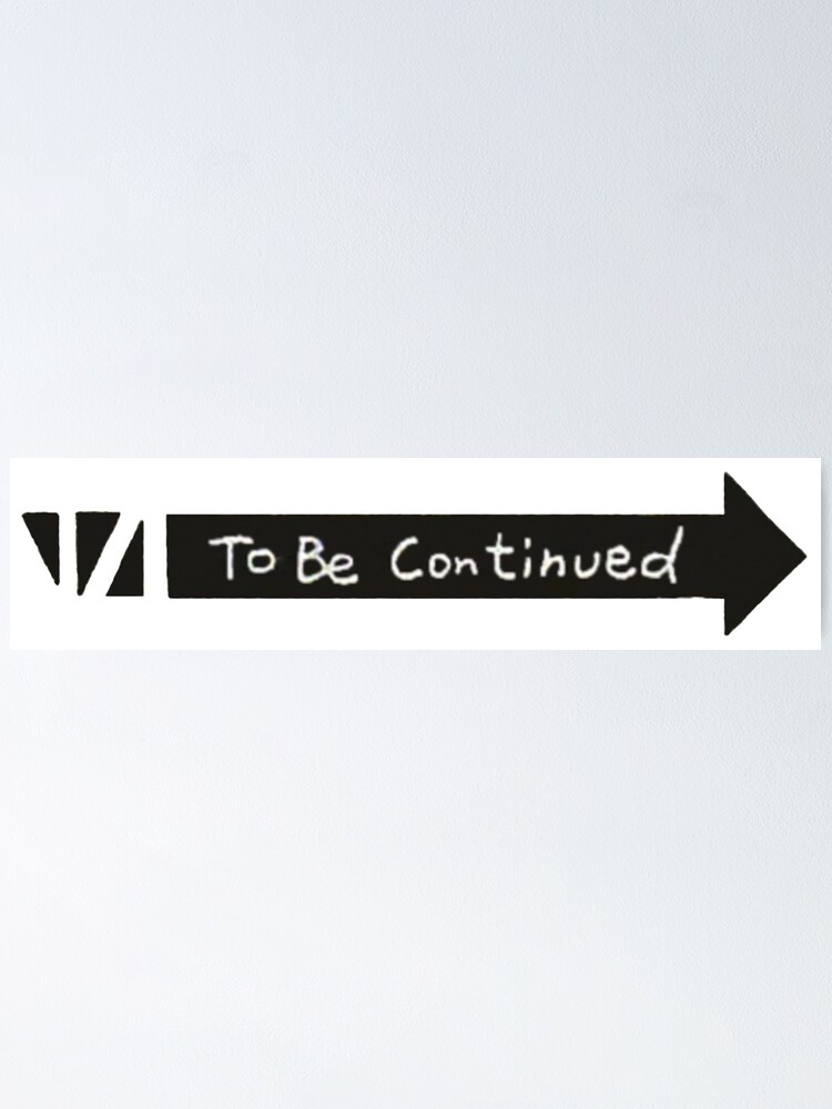 "To be continued" Poster for Sale by Flog7 | Redbubble
