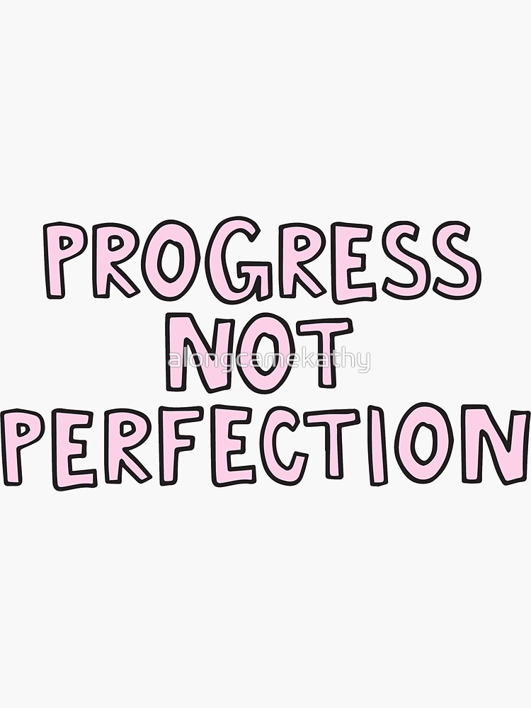 "Progress not perfection" Sticker by alongcamekathy | Redbubble