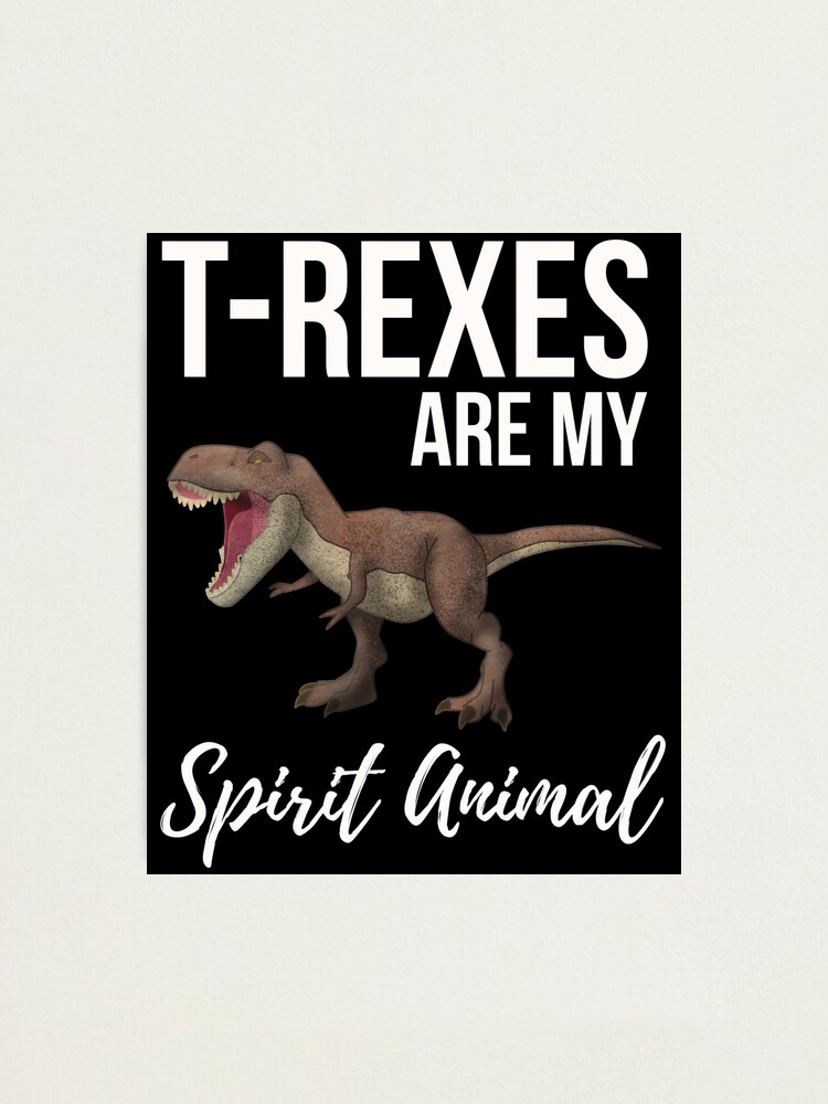 Lámina fotográfica «Los t-rex son mi espíritu animal dinosaurio tiranosaurio rex» de fatamyfan1 ...