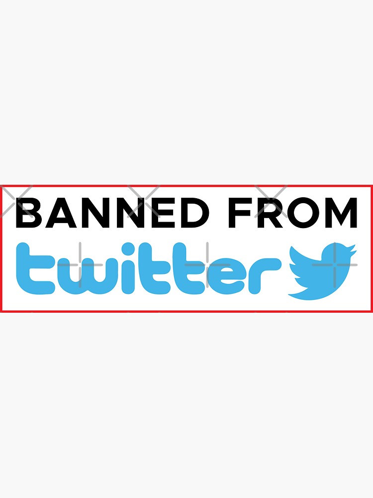 "Banned from Twitter sticker" Sticker for Sale by kinkpen | Redbubble