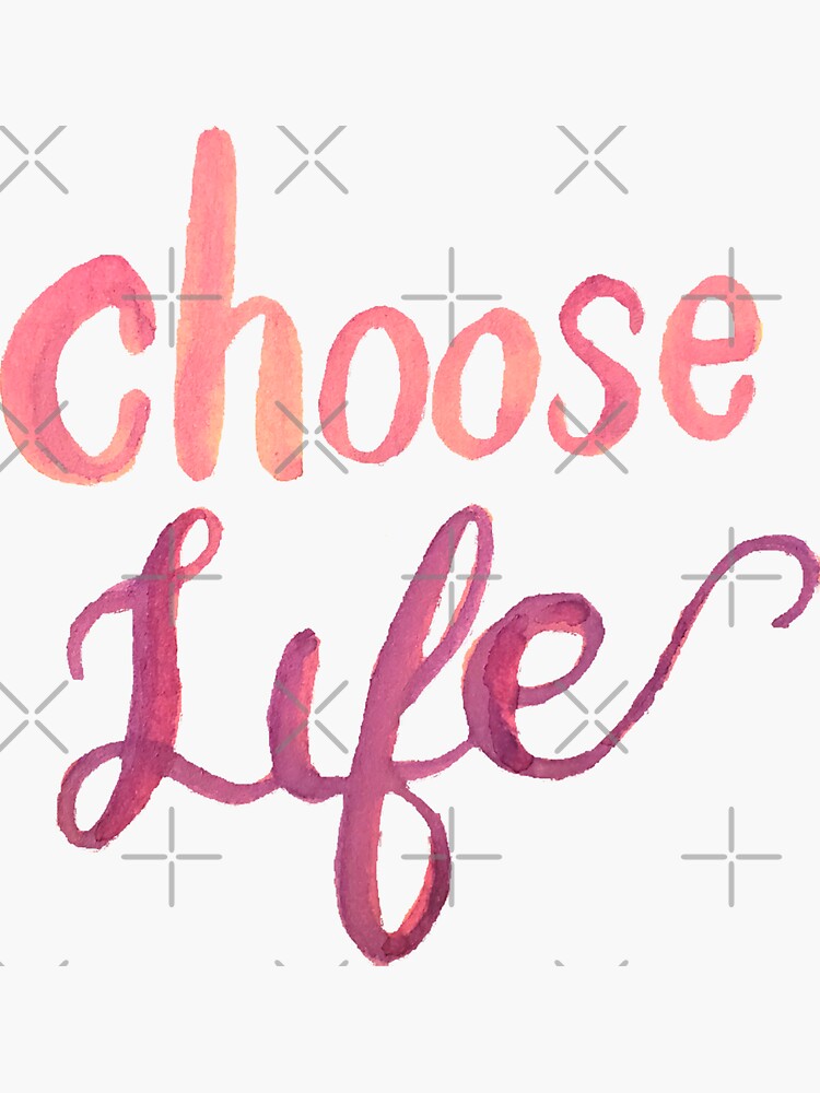 "Choose Life!" Sticker for Sale by bunbun27 | Redbubble