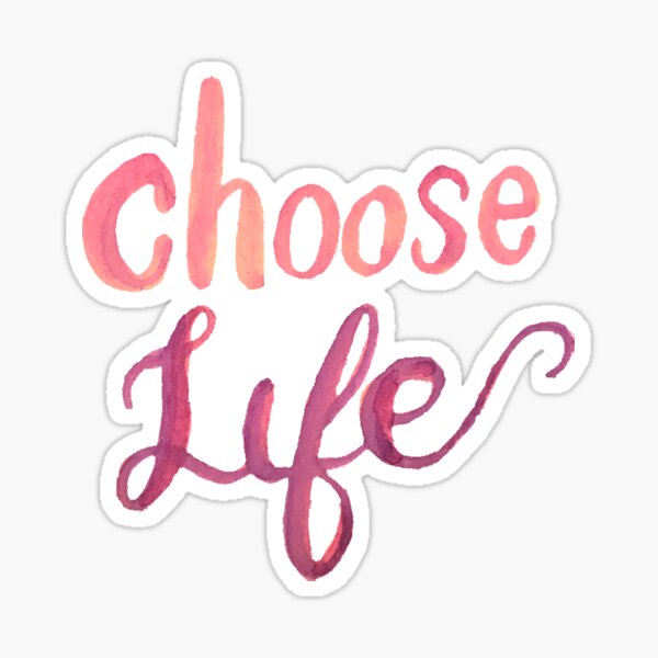 "Choose Life!" Sticker for Sale by bunbun27 | Redbubble