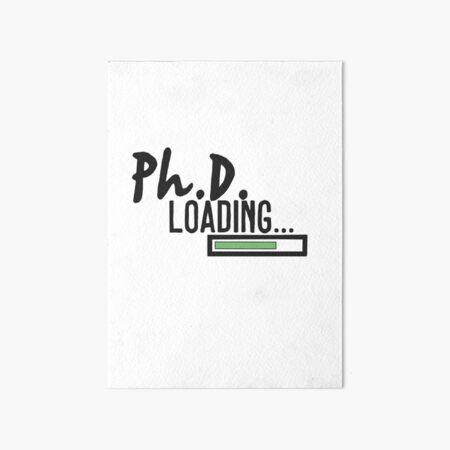 "PhD loading..." Art Board Print by sydkwatk12 | Redbubble