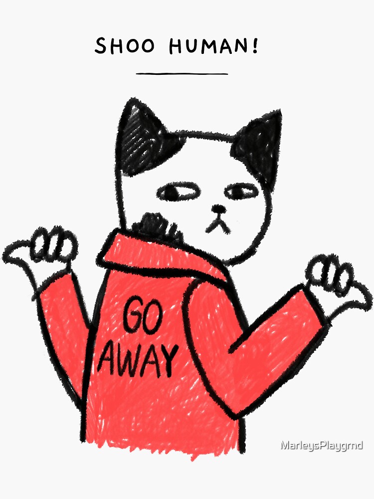 "Shoo Human! Cat " Sticker for Sale by MarleysPlaygrnd | Redbubble
