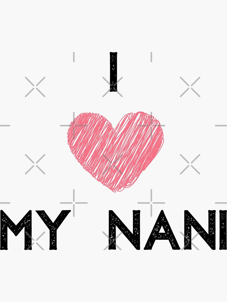 "I Love My Nani" Sticker for Sale by CaughtInAStorm | Redbubble