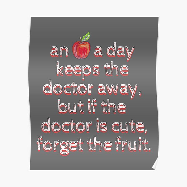 "An apple a day keeps the doctor away, but if the doctor is cute ...