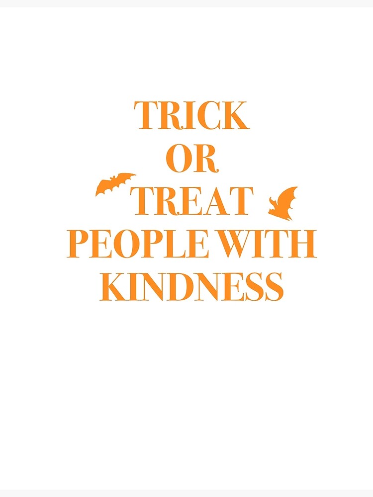 "trick or treat people with kindness " Poster for Sale by samantha993 ...