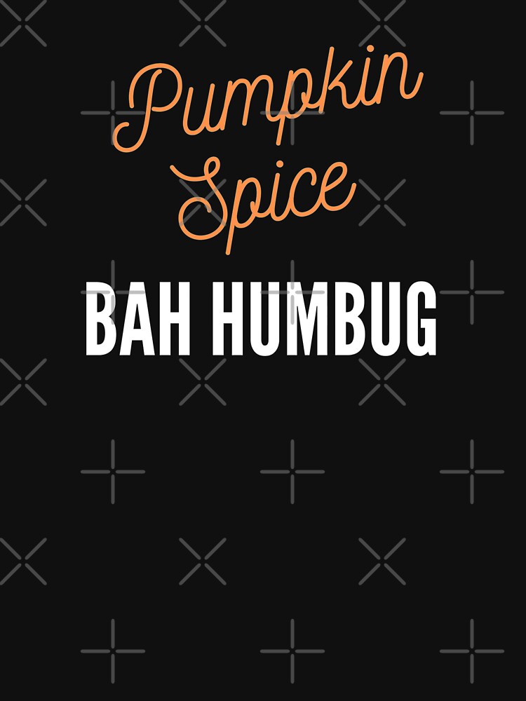 "Pumpkin Spice Bah Humbug" T-shirt by KarebearsTees | Redbubble