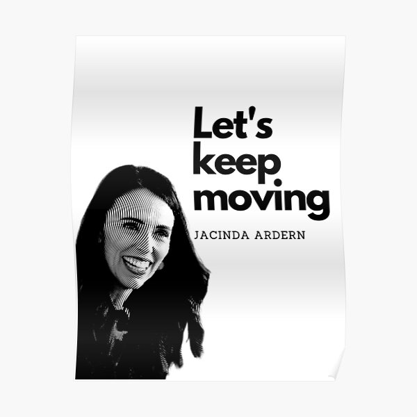"Jacinda Ardern - Let's Keep Moving" Poster by ashbloomfan | Redbubble