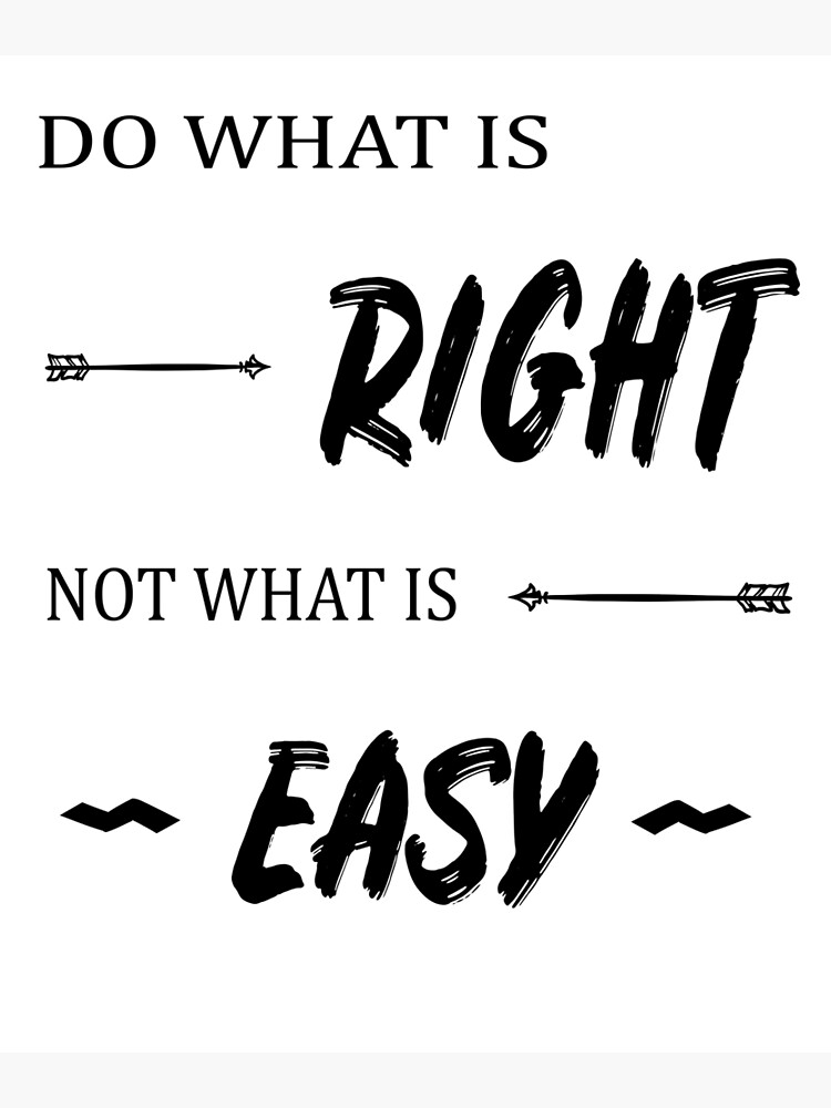"Do what is right, not what is easy." Poster by xTheJokerx | Redbubble