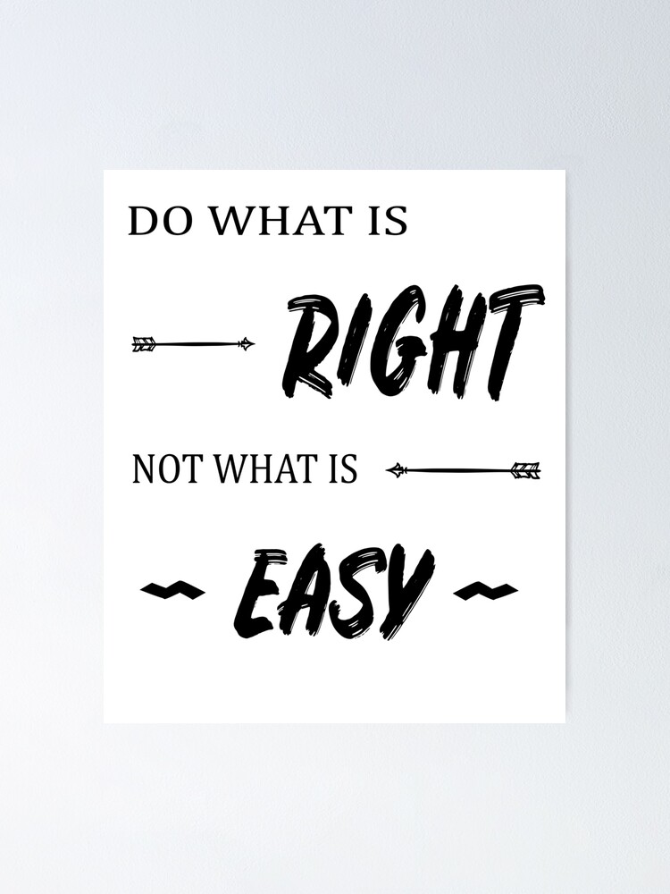 "Do what is right, not what is easy." Poster by xTheJokerx | Redbubble