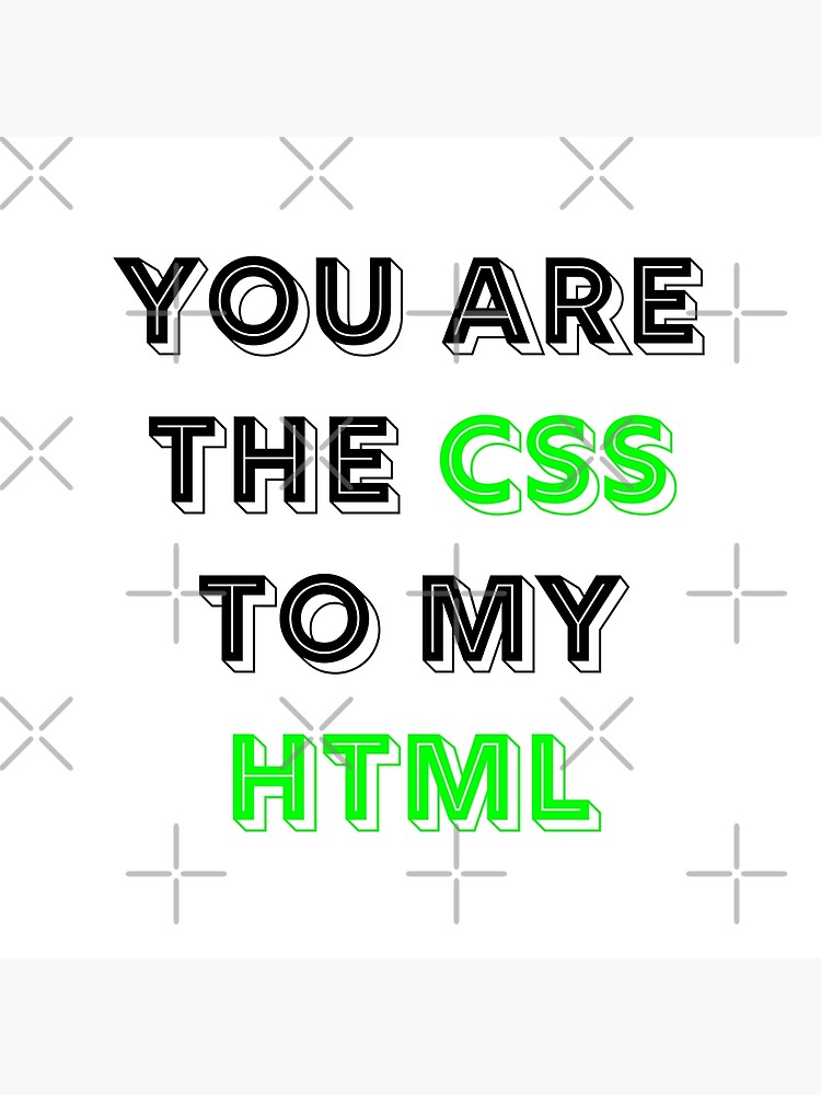 "You Are The CSS To My HTML" Poster by RUCZENO | Redbubble