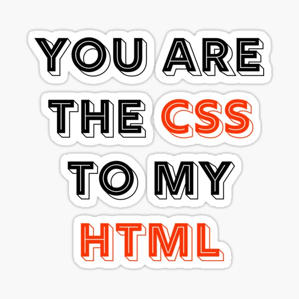 "You Are The CSS To My HTML" Sticker by RUCZENO | Redbubble
