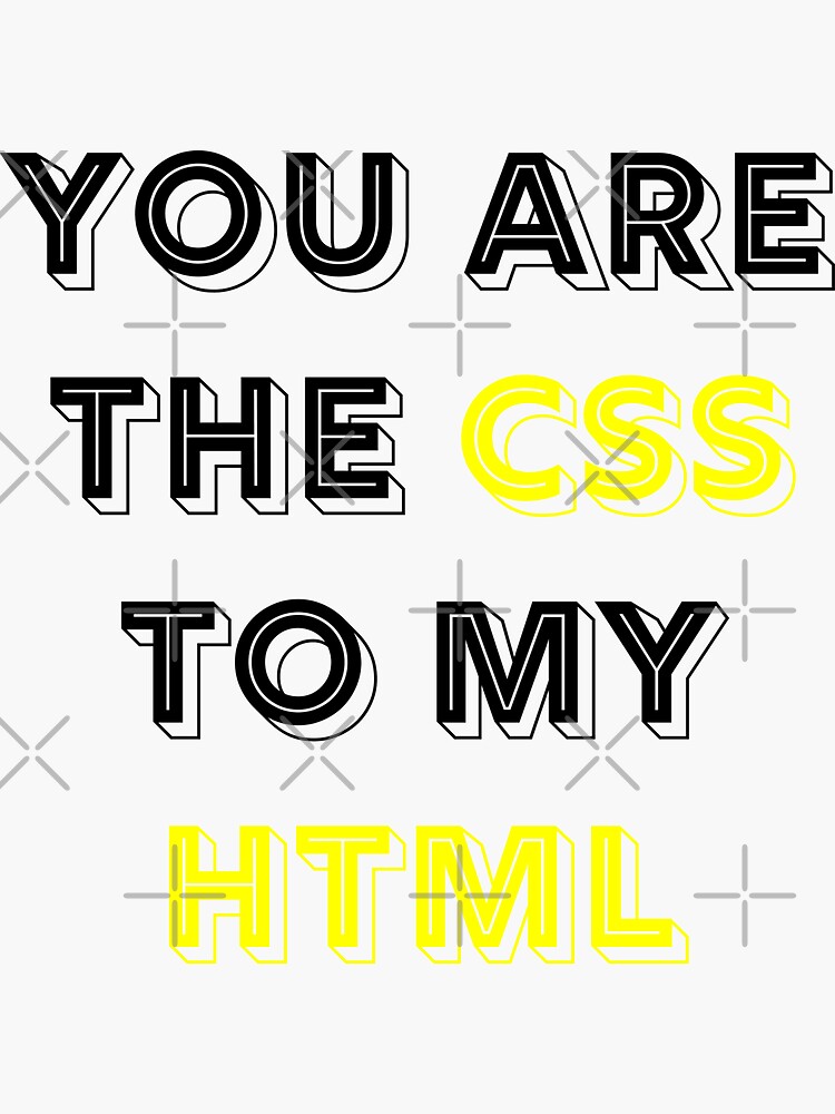 "You Are The CSS To My HTML" Sticker for Sale by RUCZENO | Redbubble