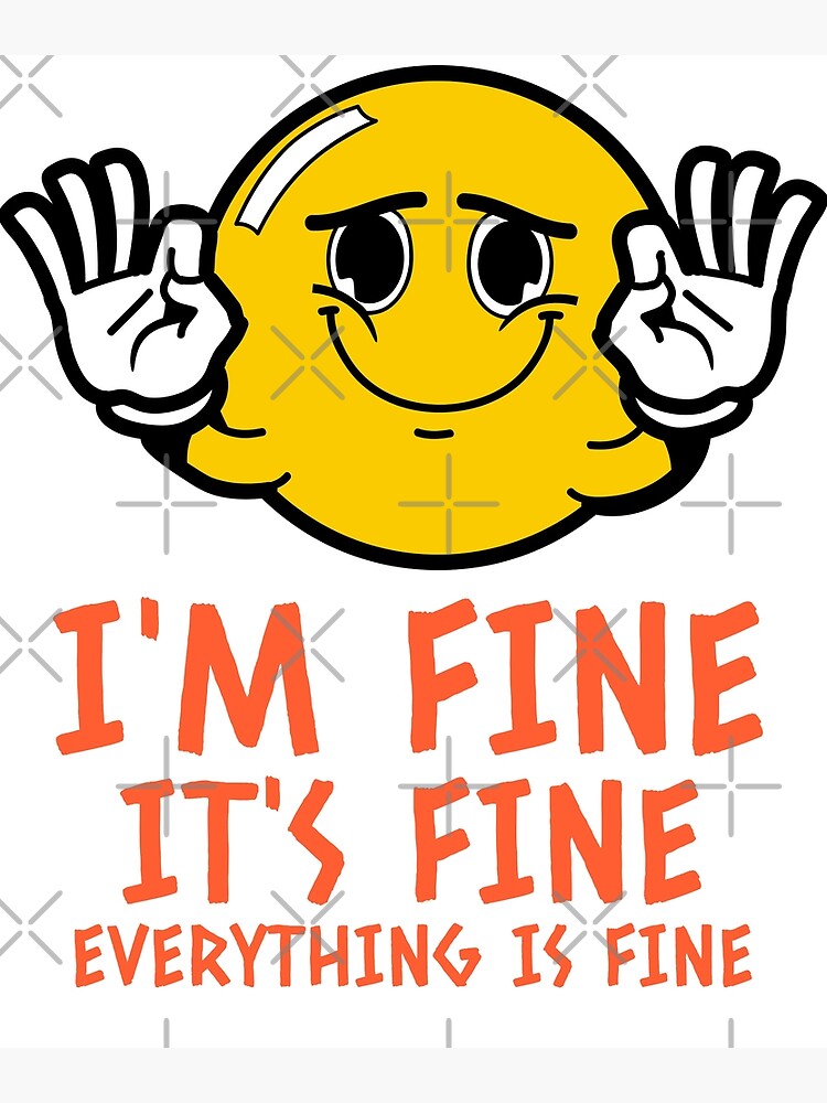 "Im fine its fine fake smile emoji" Poster for Sale by GoodyLeo | Redbubble