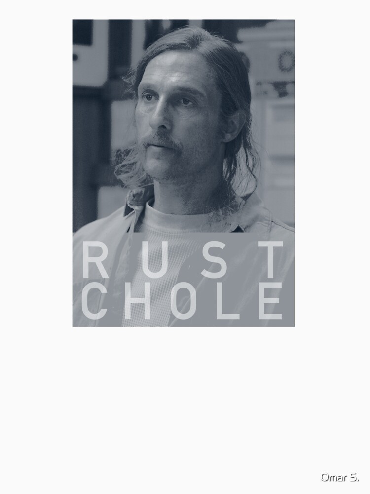 "Rust Chole from True Detective, HBO" T-shirt for Sale by ...