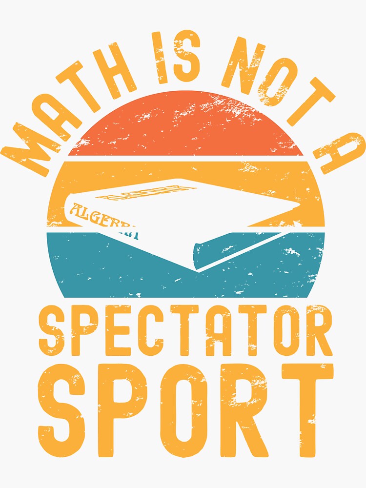 "Math is not a spectator sport" Sticker by Statim | Redbubble