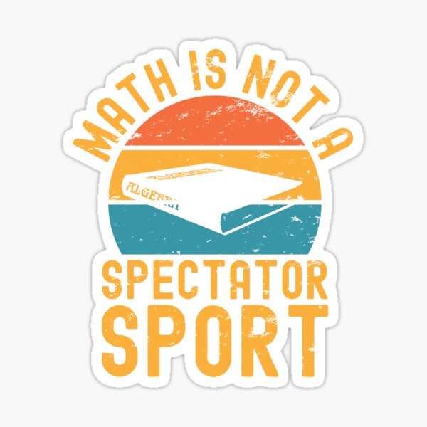 "Math is not a spectator sport" Sticker by Statim | Redbubble