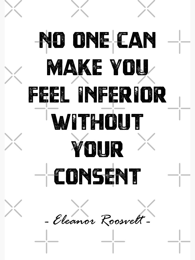 ""No One Can Make You Feel Inferior Without Your Consent" - Eleanor ...
