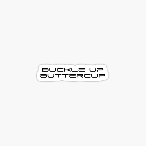 "Buckle up, buttercup" Sticker for Sale by tranii | Redbubble