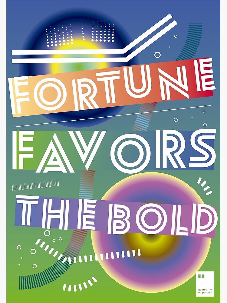 "Fortune favors the bold" Poster by quotesonposters | Redbubble