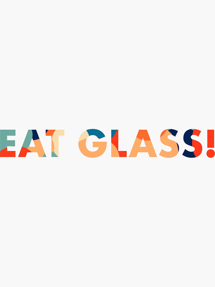 "Eat Glass! " Sticker for Sale by ellsworthavenue | Redbubble