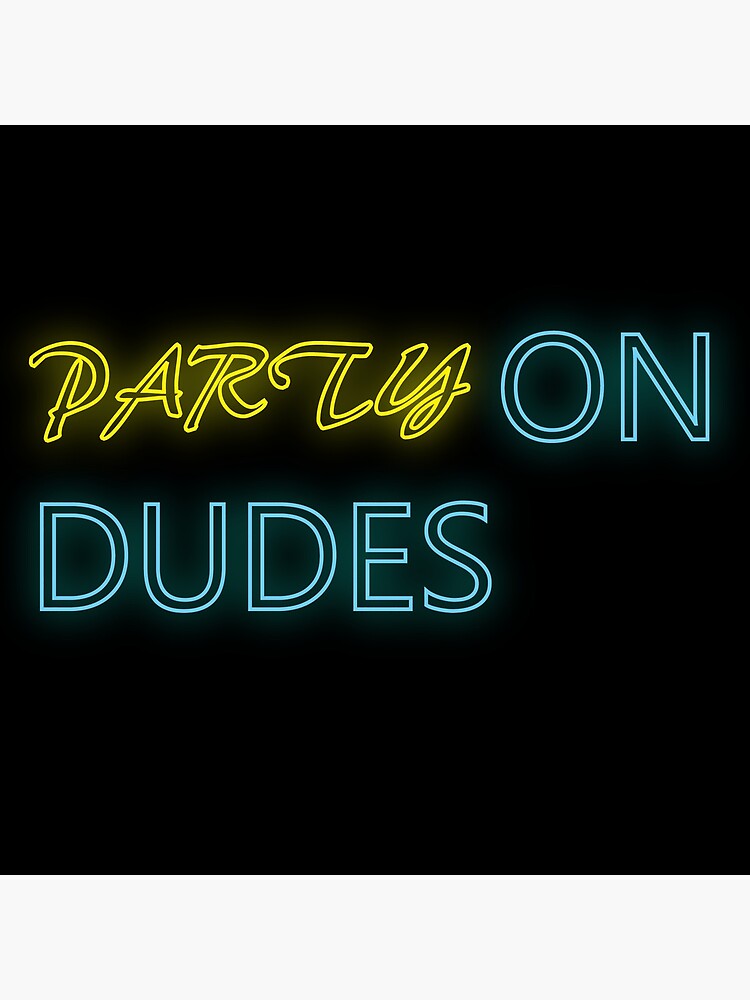 Party On Dudes Noen Bill and Ted Premium Matte Vertical Poster sold by David Esquivel | SKU ...