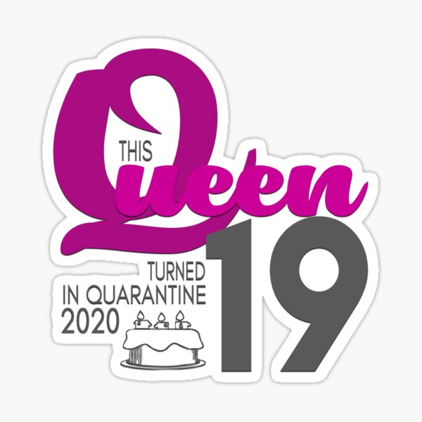 "OFFICIALLY A QUARANTEEN - QUEEN 19TH BIRTHDAY " Sticker for Sale by ...